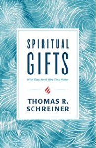 Book Review: Thomas R. Schreiner, Spiritual Gifts: What They Are and ...